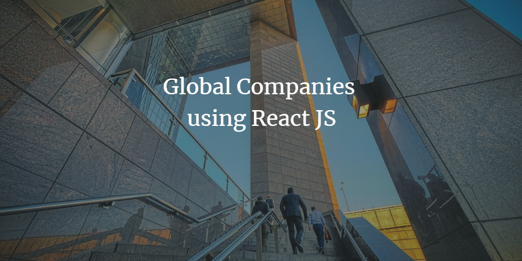 Global Companies using React.JS | Digibizner